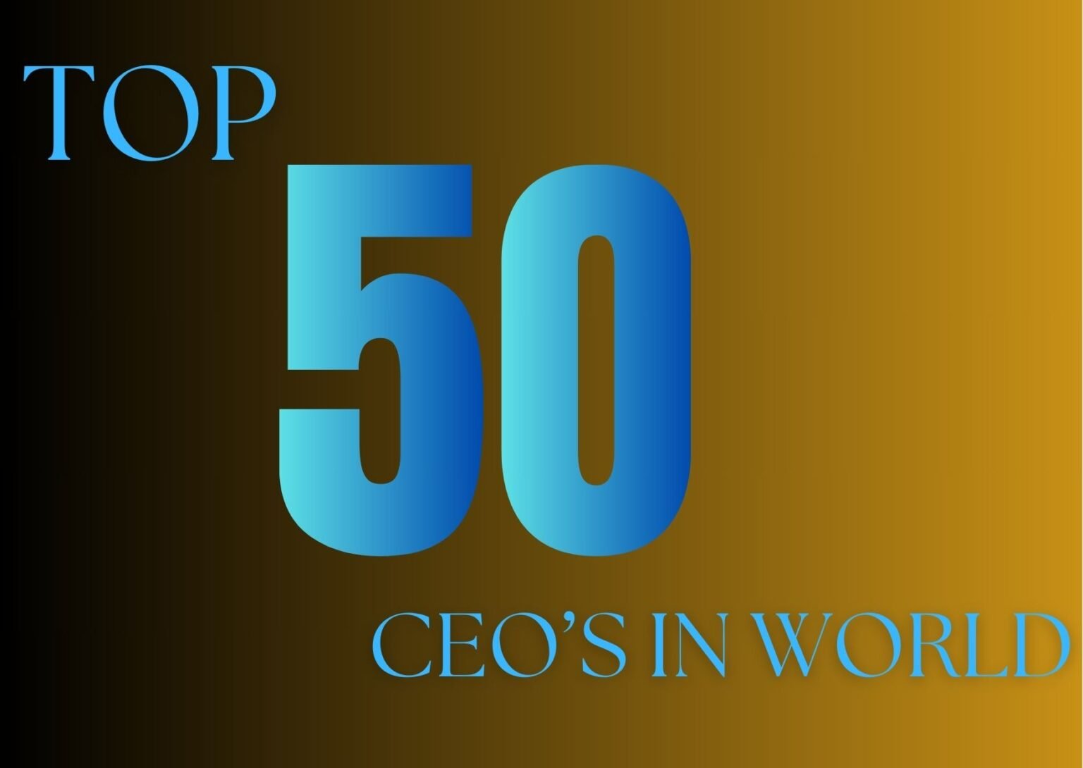 Top 50 CEOs in the World: Visionaries Redefining Leadership in 2024 ...