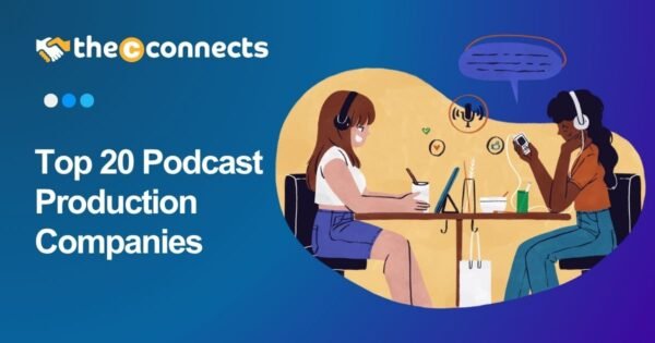Top 20 Podcast Production Companies - TheCconnects