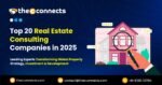 Top 20 Real Estate Consulting Companies in 2025 - TheCconnects