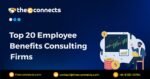 Top 20 Employee Benefits Consulting Firms - TheCconnects