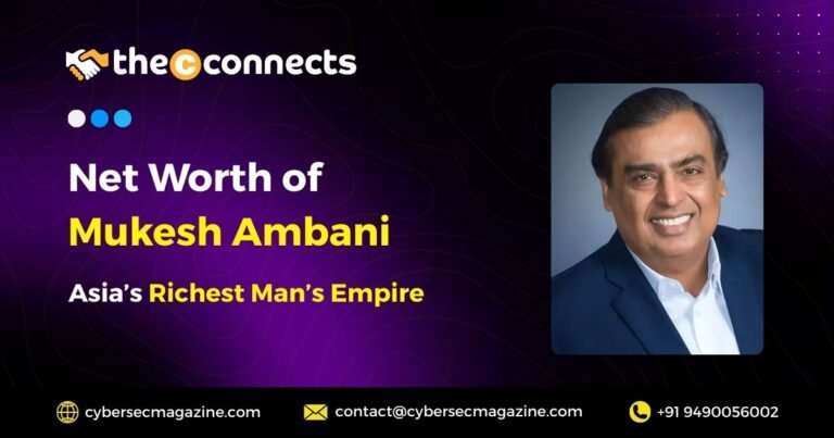 Net Worth of Mukesh Ambani: Asia’s Richest Man’s Empire - TheCconnects